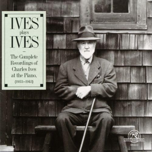 Ives Plays Ives The Complete Recordings of Charles Ives at the Piano ...