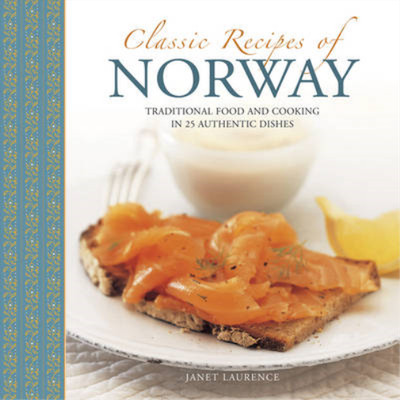 Classic Recipes of Norway: Traditional Food and Cooking in 25 Authentic ...