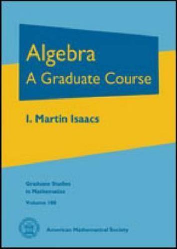 Graduate Studies in Mathematics Ser.: Algebra : A Graduate Course by ...