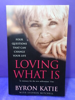 Loving What Is: Four Questions Can Change Your Life by Byron Katie ...
