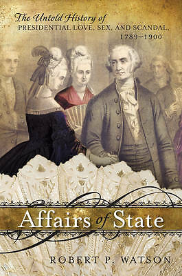 Affairs of State: The Untold History of Presidential Love, Sex, and Scandal, 1789-1900 by Robert ...