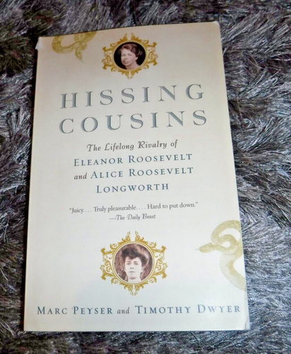 Hissing Cousins : The Lifelong Rivalry of Eleanor Roosevelt and Alice ...