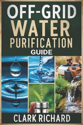 Off-grid Water Purification Guide: A Prepper's Survival Handbook for Finding, Ha | eBay
