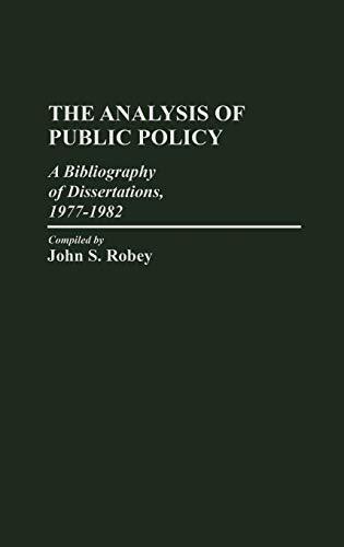 The Analysis of Public Policy: A Bibliography of Dissertations, 1977-82 ...