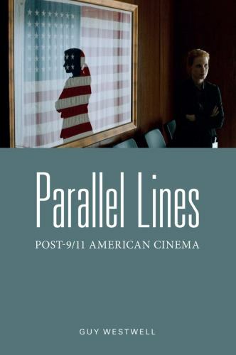 Parallel Lines: Post-9/11 American Cinema, Westwell, Guy, Good Book ...