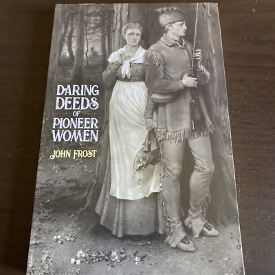 Daring Deeds of Pioneer Women by John Frost (2020, Dover Trade ...