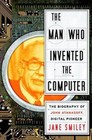 The Man Who Invented the Computer: The Biography of John Atanasoff ...