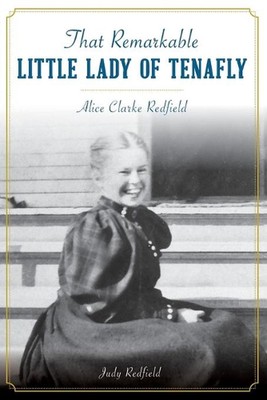 That Remarkable Little Lady of Tenafly: Alice Clarke Redfield by Judy ...
