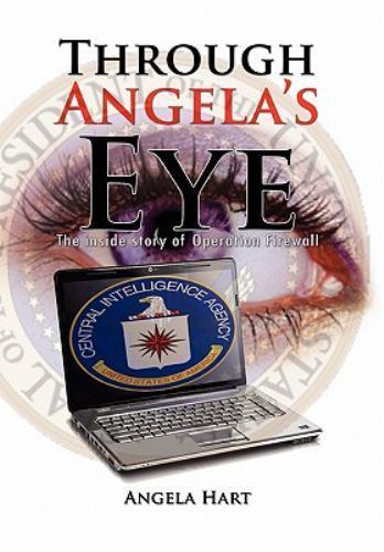Through Angela's Eye : The inside story of Operation Firewall by Angela ...