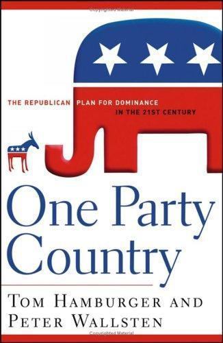 One Party Country : The Republican Plan for Dominance in the 21st ...