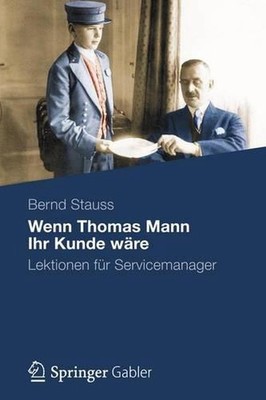 Wenn Thomas Mann Ihr Kunde wre: Lektionen f?r Servicemanager by Bernd ...