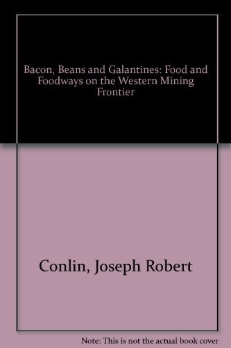 BACON, BEANS AND GALANTINES: FOOD AND FOODWAYS ON THE By Joseph Conlin ...