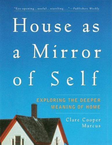 House As a Mirror of Self : Exploring the Deeper Meaning of Home by Clare C. Marcus (1997, Trade ...