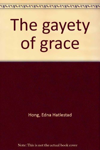 THE GAYETY OF GRACE By Edna Hatlestad Hong - Hardcover **Mint Condition ...