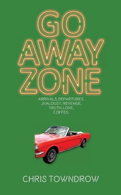 Go Away Zone: A romantic small town comedy caper by Chris Towndrow ...