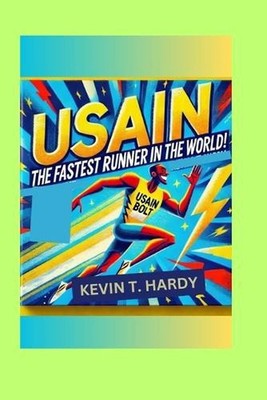 Usain Bolt: The Fastest Runner in the World! by Kevin T. Hardy ...