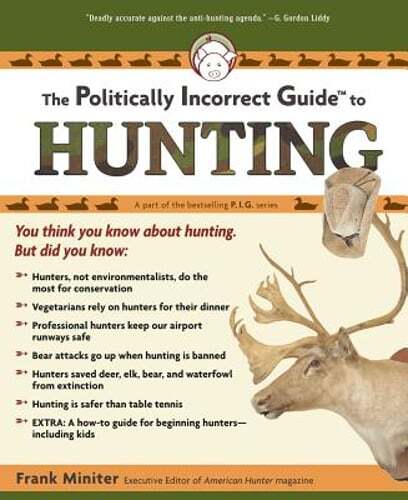 The Politically Incorrect Guide to Hunting by Frank Miniter: New ...