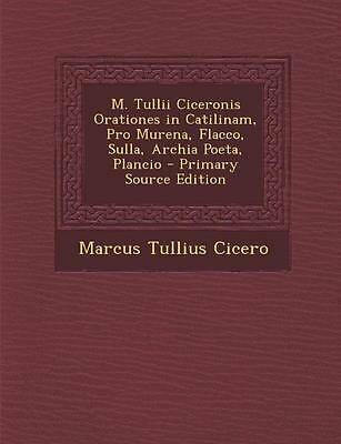 M. Tullii Ciceronis Orationes in Catilinam, Pro Murena, Flacco, Sulla ...
