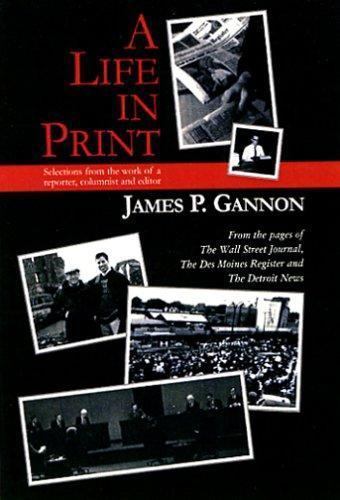 Life in Print : Selections from the Work of a Reporter, Columnist and ...