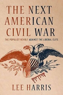 The Next American Civil War: The Populist Revolt Against the Libera ...