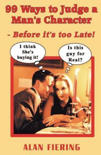 99 Ways to Judge a Man's Character : Before it's too Late! by Alan ...
