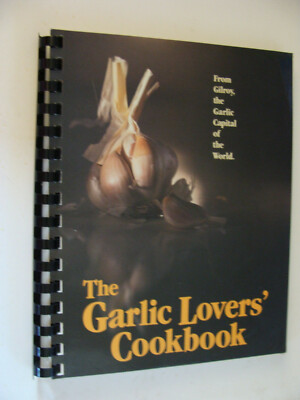 Garlic Lovers' Cookbook Vol 1 1982 Gilroy Ca Garlic Festival Assoc ...