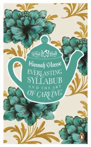Everlasting Syllabub and the Art of Carving (Penguin Great Food ...