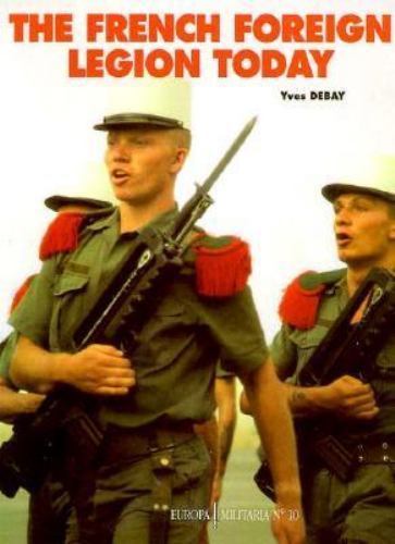Europa Militaria Ser.: French Foreign Legion Today by Yves Debay (1992 ...