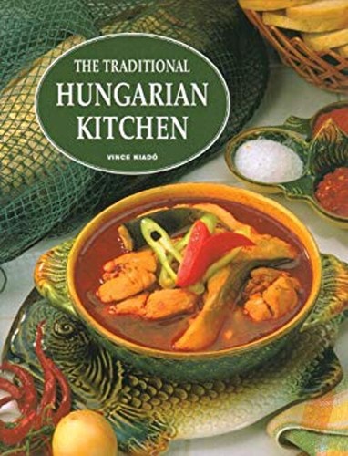 The Traditional Hungarian Kitchen Ilona, Nagy, Angela F. Horvath | eBay