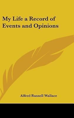My Life a Record of Events and Opinions by Alfred R. Wallace (2004 ...