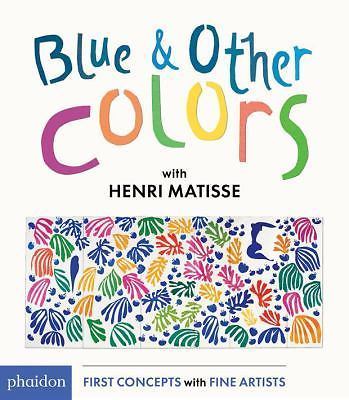 Blue & Other Colors: With Henri Matisse by Matisse, Henri 9780714871424 ...