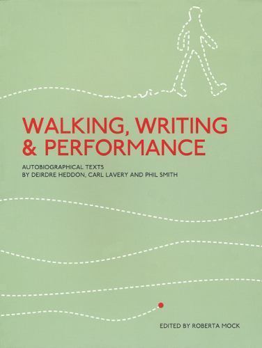 Walking, Writing and Performance : Autobiographical Texts by Deirdre ...