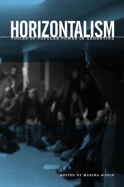 Horizontalism: Voices Of Popular Power In Argentina 9781904859581| eBay