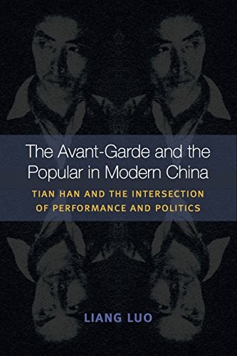 THE AVANT-GARDE AND THE POPULAR IN MODERN CHINA: TIAN HAN By Liang Luo ...