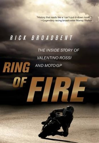 Ring of Fire: The Inside Story of Valentino Rossi and MotoGP by Rick ...