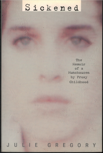 Sickened - Memoir of a Munchausen by Proxy ; by Julie Gregory ...
