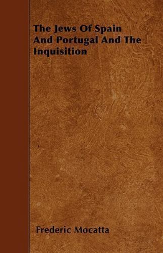 Jews of Spain and Portugal and the Inquisition by Frederic Mocatta ...