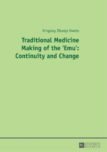 Kingsley I. Owe Traditional Medicine Making of the 'Emu': Continuity ...