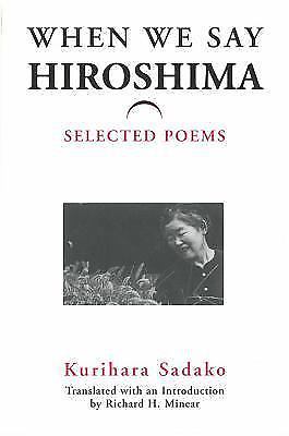 When We Say Hiroshima : Selected Poems by Sadako Kurihara (1999, Trade ...