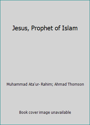Jesus, Prophet of Islam by Muhammad Ata'ur- Rahim; Ahmad Thomson | eBay