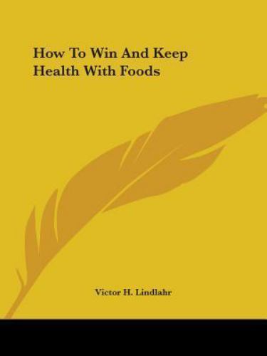 How to Win and Keep Health with Foods by Victor H. Lindlahr (2006 ...