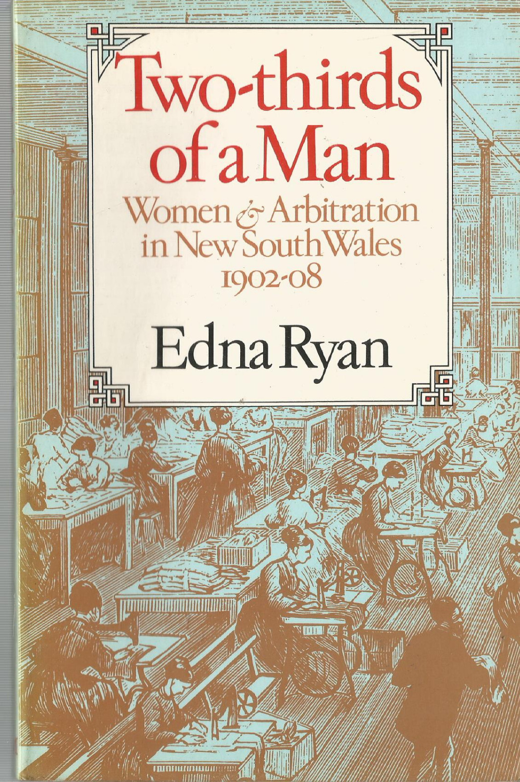 Edna Ryan - Two-Thirds of a Man - Women & Arbitration in NSW 1902-08 ...