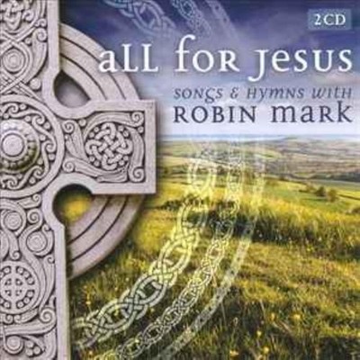 Robin Mark - Robin Mark – All For Jesus : Songs And Hymns With Robin ...