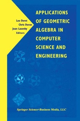 Applications of Geometric Algebra in Computer Science and Engineering ...