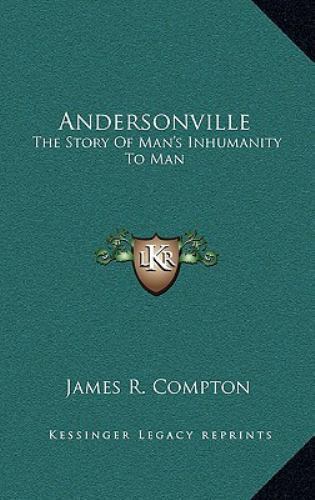 Andersonville : The Story of Man's Inhumanity to Man by James R ...