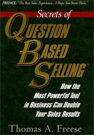 Secrets of Question Based Selling : How the Most Powerful Tool in ...