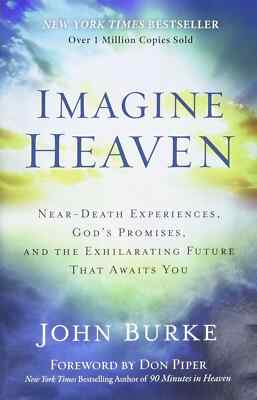 Imagine Heaven Near-Death Experiences God's Promises the Exhilarating ...