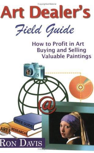 Art Dealer's Field Guide: How to Profit in Art Buying and Selling ...
