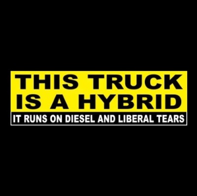 "THIS TRUCK IS A HYBRID - IT RUNS ON DIESEL AND LIBERAL TEARS" anti ...
