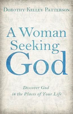A Woman Seeking God: Discover God in the Places of Your Life ...